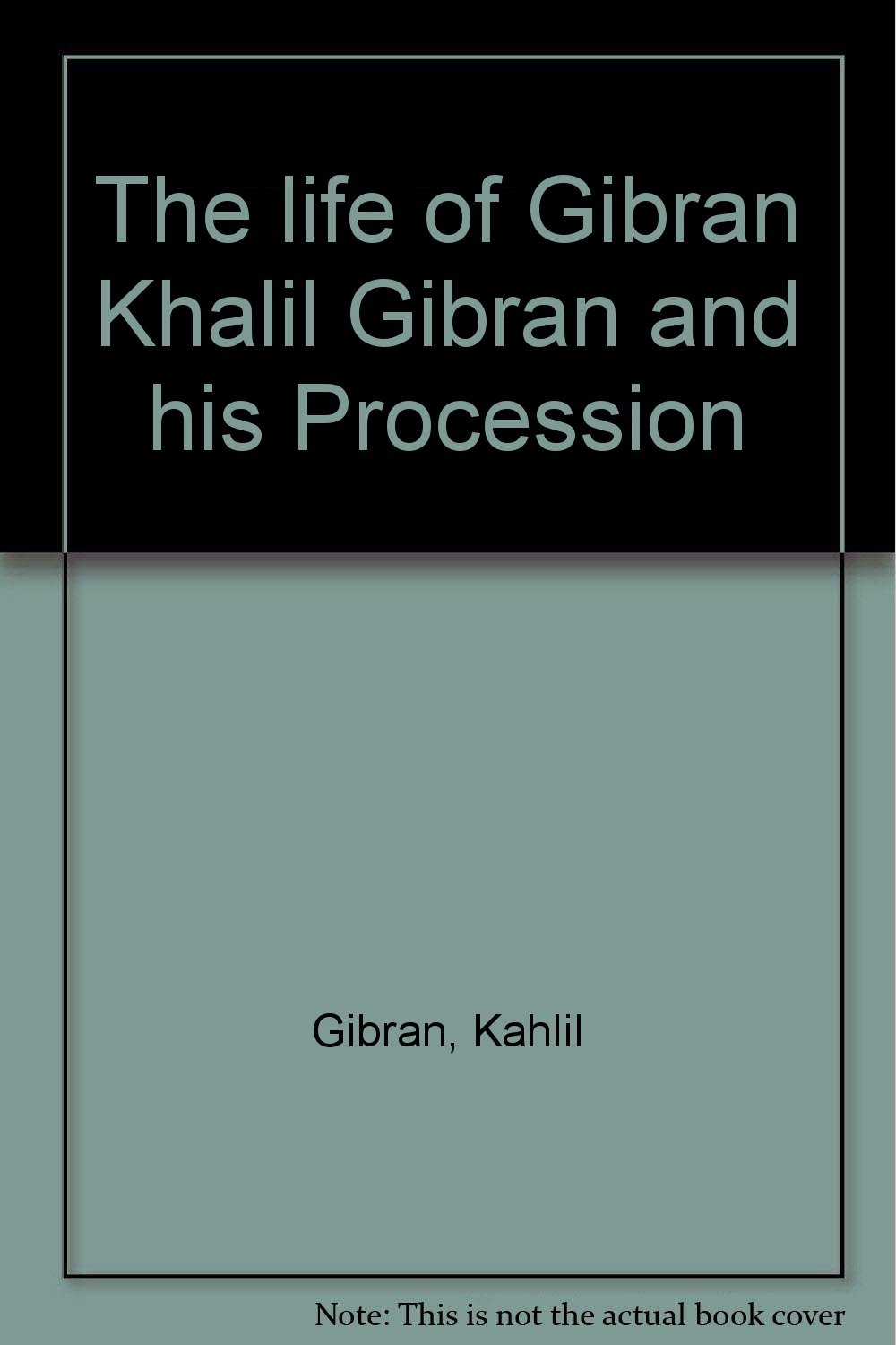 The life of Gibran Khalil Gibran and his Procession: Gibran, Kahlil ...