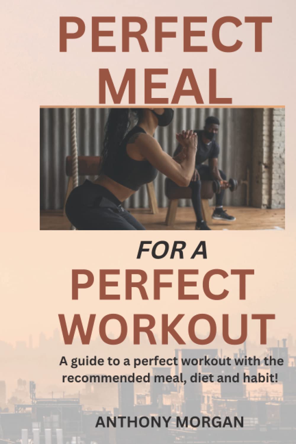 Amazon.com: PERFECT MEAL FOR A PERFECT WORKOUT: A guide to a perfect ...