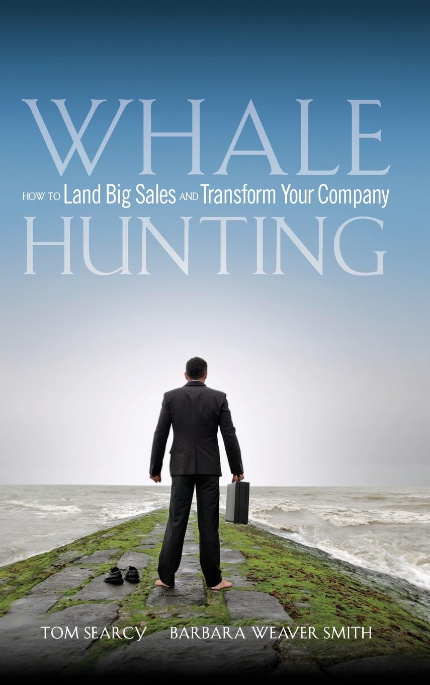 Whale Hunting: How to Land Big Sales and Transform Your Company: Searcy ...