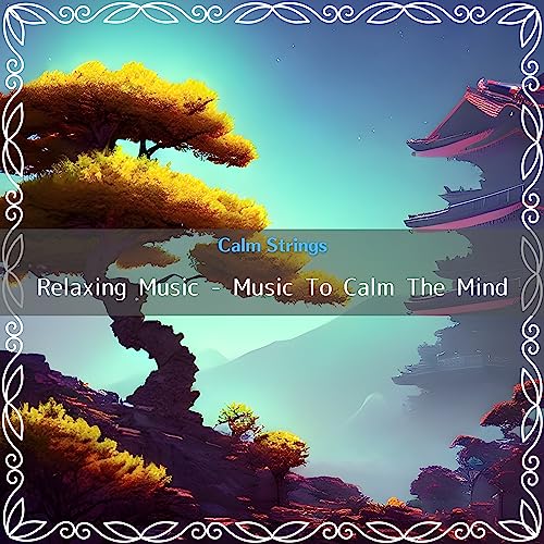 Amazon.com: Relaxing Music - Music To Calm The Mind : Calm Strings ...