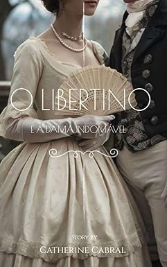 O Libertino e a Dama Indomável (Damas Indomáveis - Livro 1) eBook : Cabral, Catherine, Cabral ...