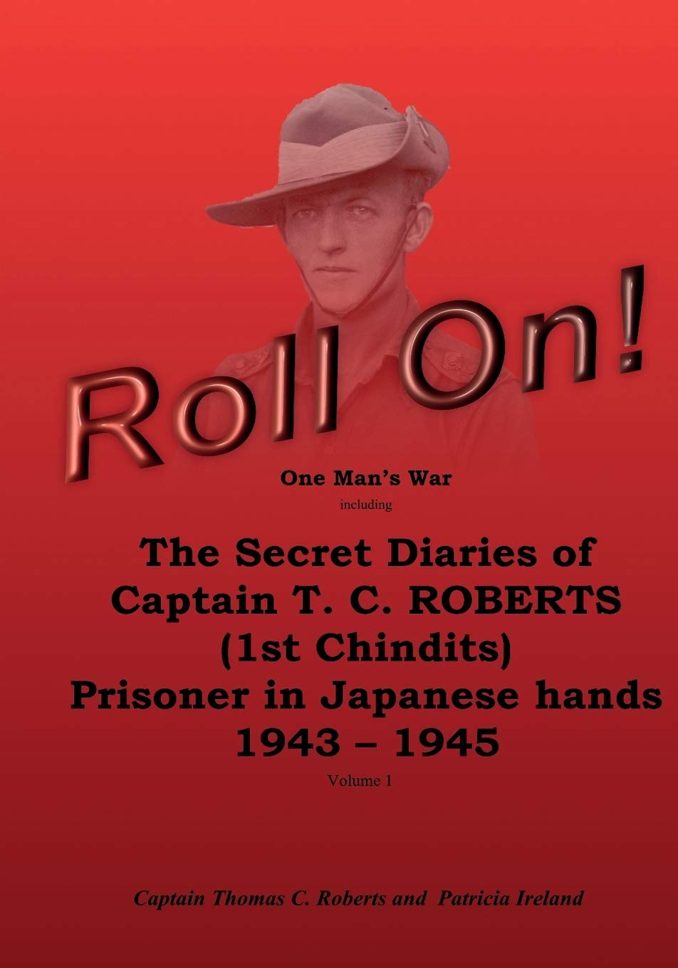 Roll On!: One Man's War including The Secret Diaries of Captain T.C ...