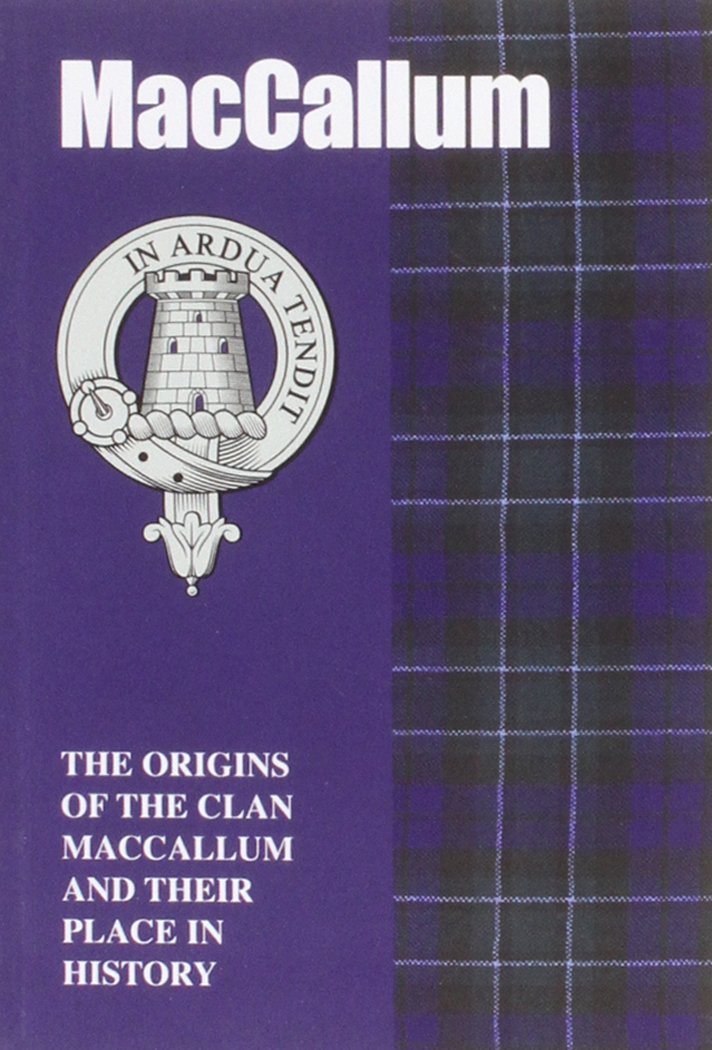 MacCallum: The Origins of the Clan MacCallum and Their Place in History ...