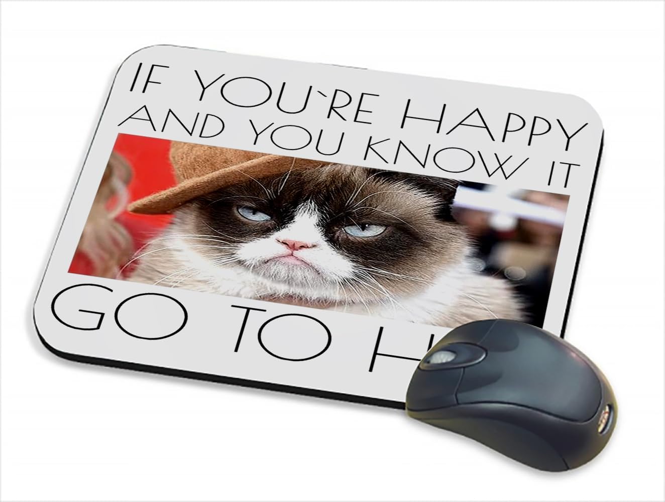 Grumpy Cat Meme, If You're Happy & You Know it Go To Hell, Mouse Pad PC ...