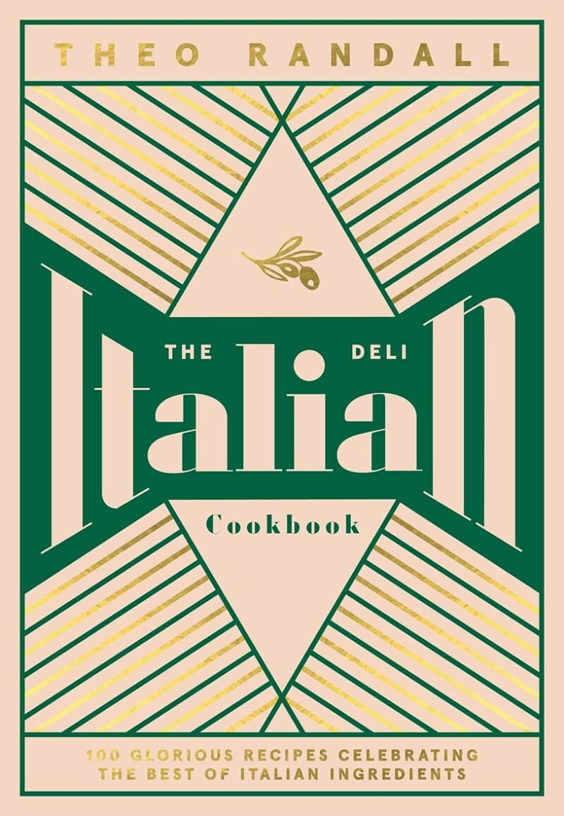 The Italian Deli Cookbook: 100 Glorious Recipes Celebrating the Best of ...