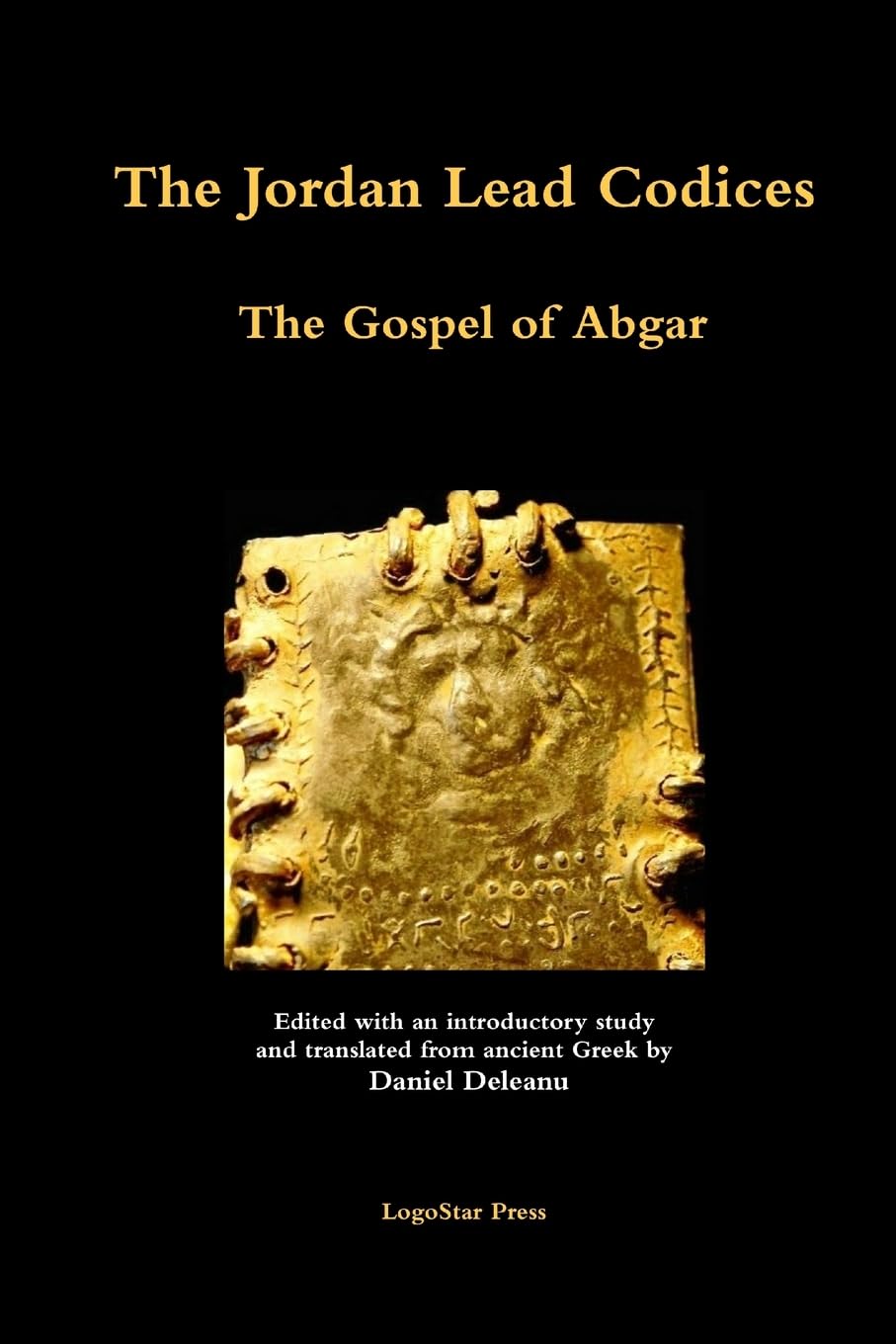 The Jordan Lead Codices: The Gospel of Abgar - Edited and Translated ...