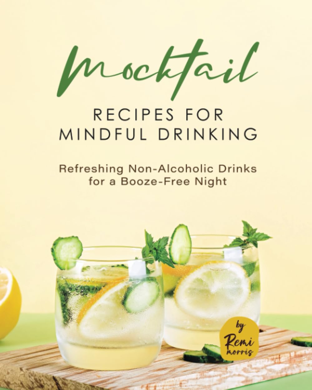 Mocktail Recipes for Mindful Drinking: Refreshing Non-Alcoholic Drinks ...