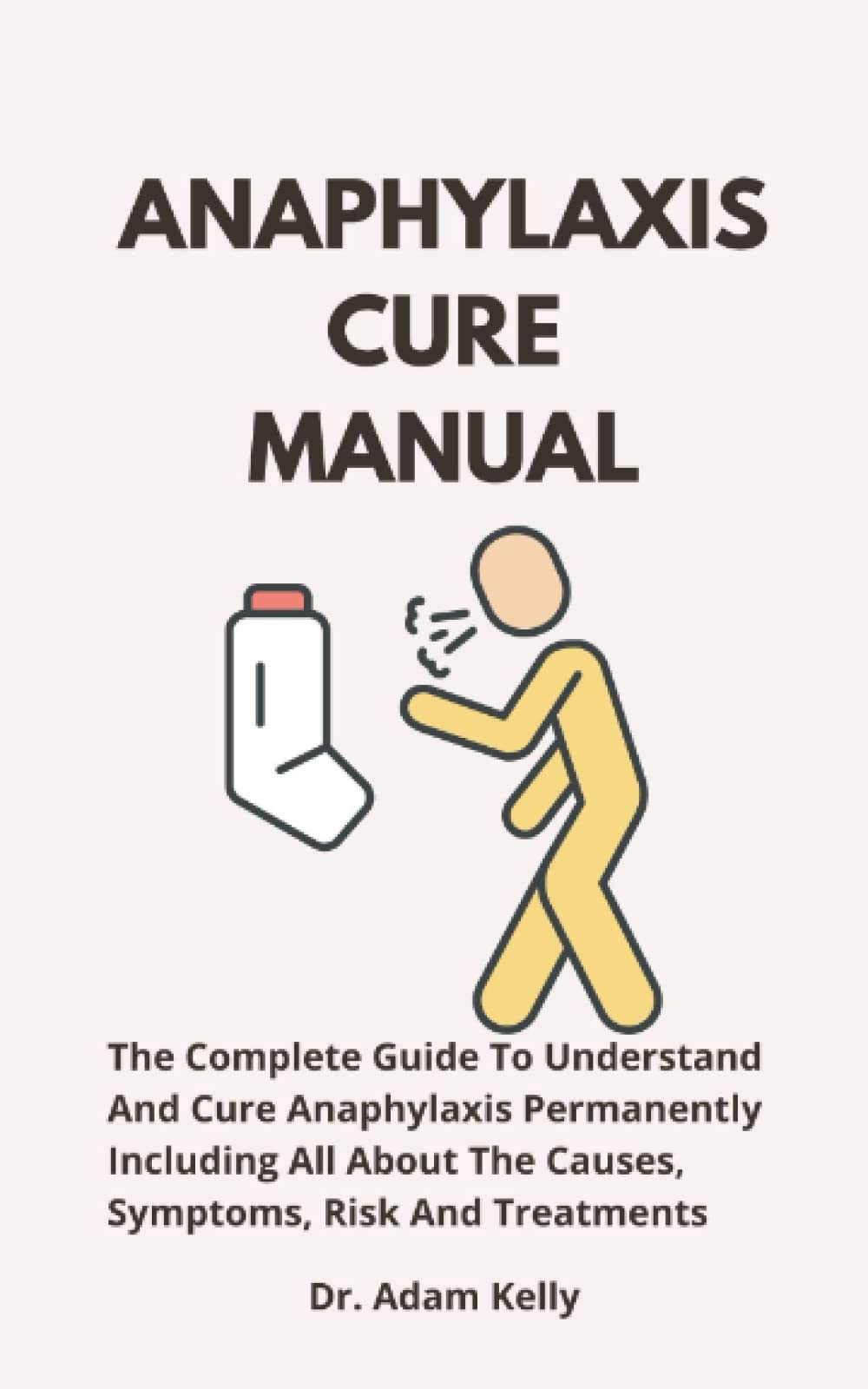 Buy Anaphylaxis Cure Manual: The Complete Guide To Understand And Cure ...