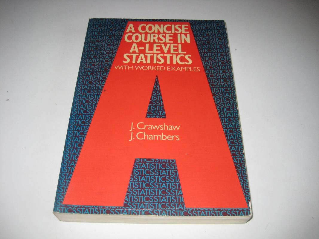 A Concise Course in Advanced Level Statistics: Janet Crawshaw, Joan ...