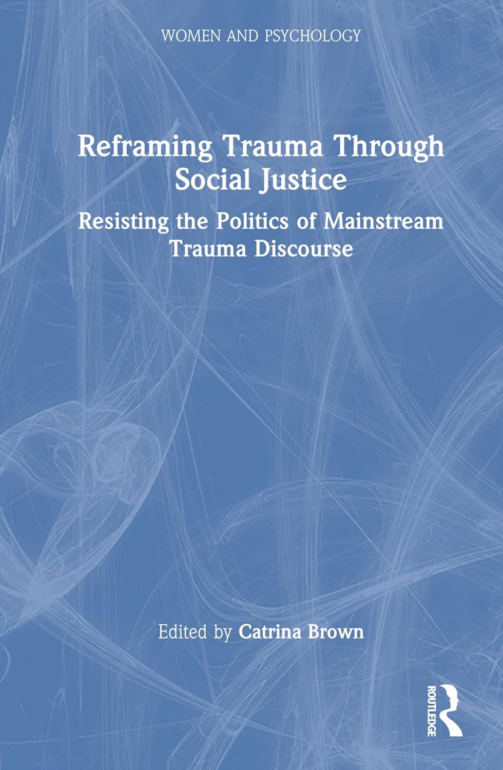 Reframing Trauma Through Social Justice (Women and Psychology): Brown ...
