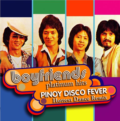 Boyfriends Platinum Hits: Pinoy Disco Fever Hottest Dance Remix ...