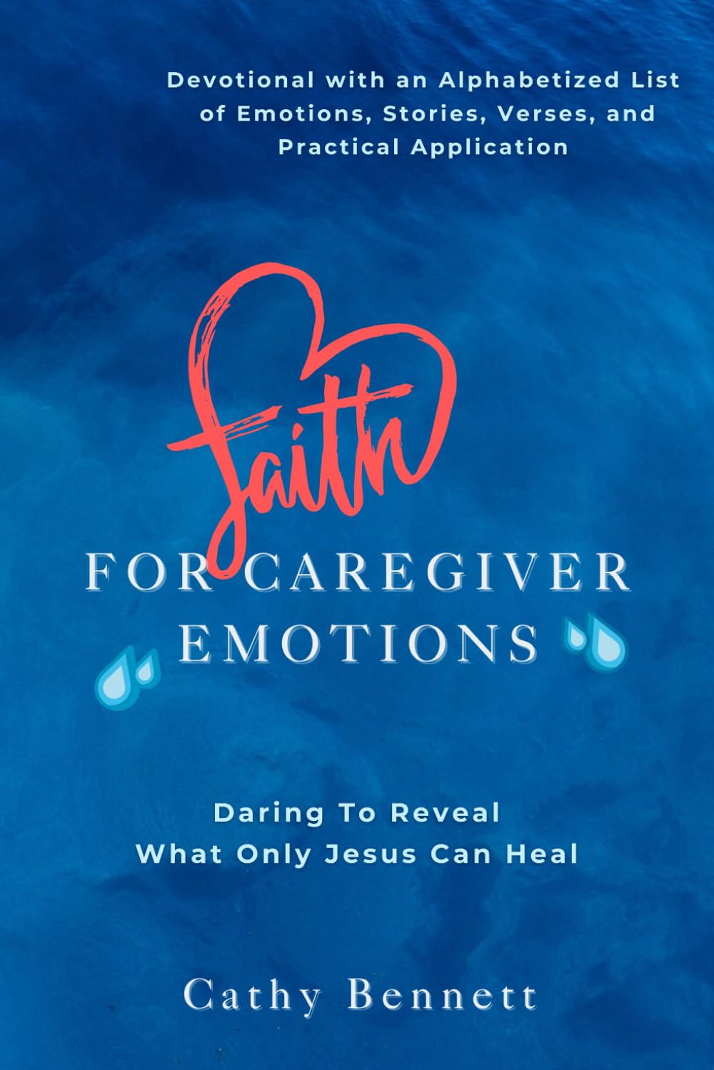Amazon.com: Faith For Caregiver Emotions: Daring To Reveal What Only ...