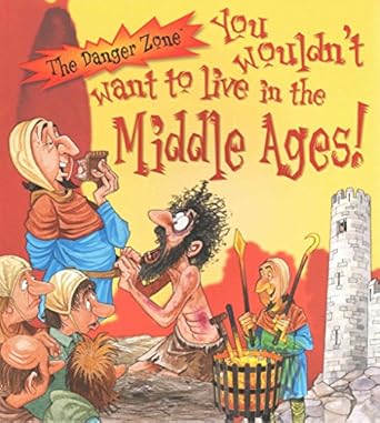 You Wouldn't Want to Live in the Middle Ages. Fiona MacDonald ...