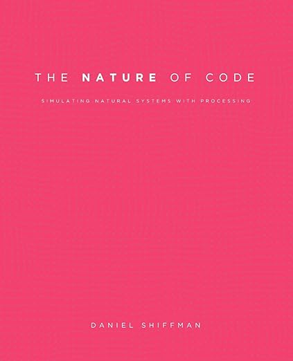 The Nature of Code: Simulating Natural Systems with Processing ...