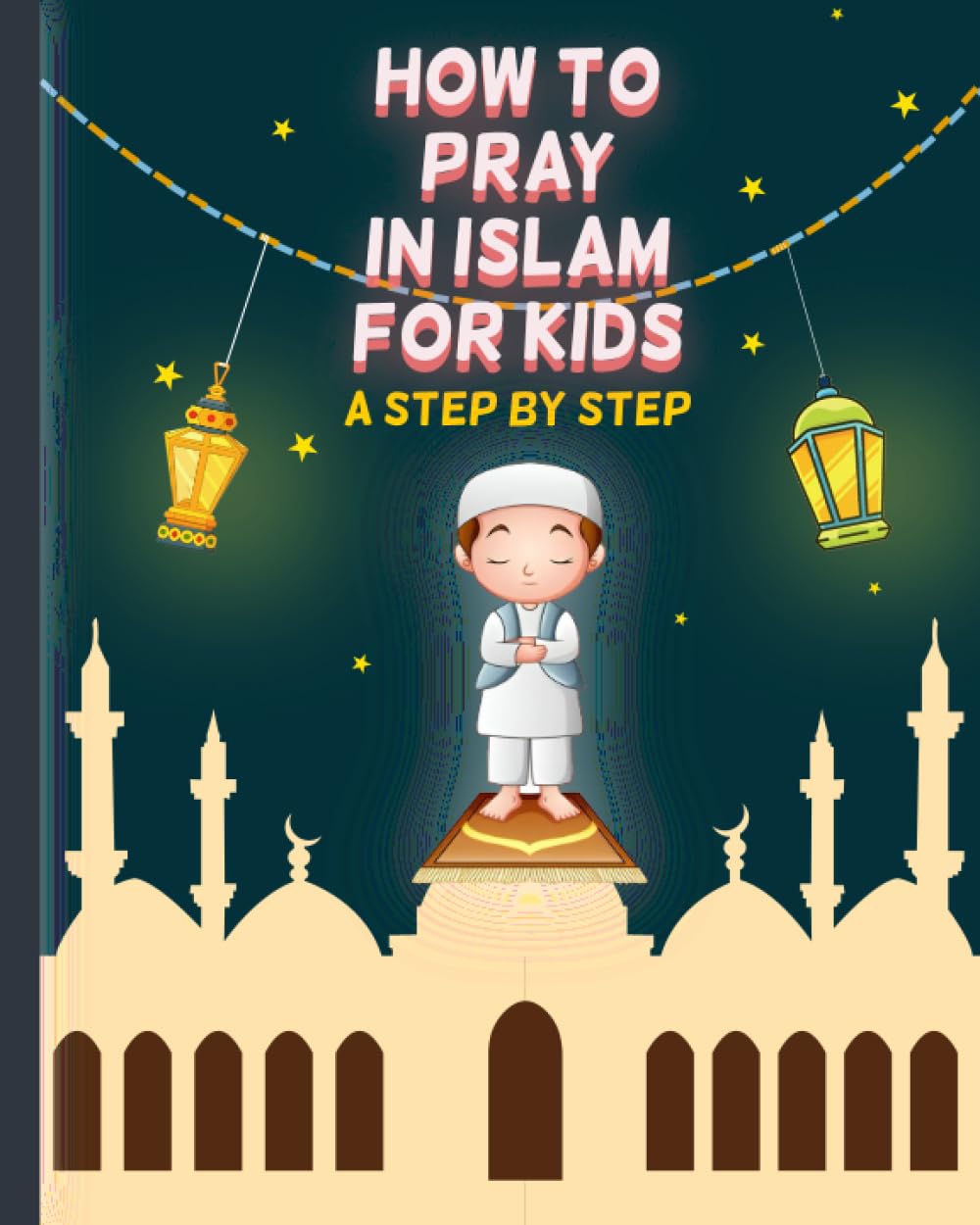 how to pray in islam for kids a step by step: A full course book on how ...