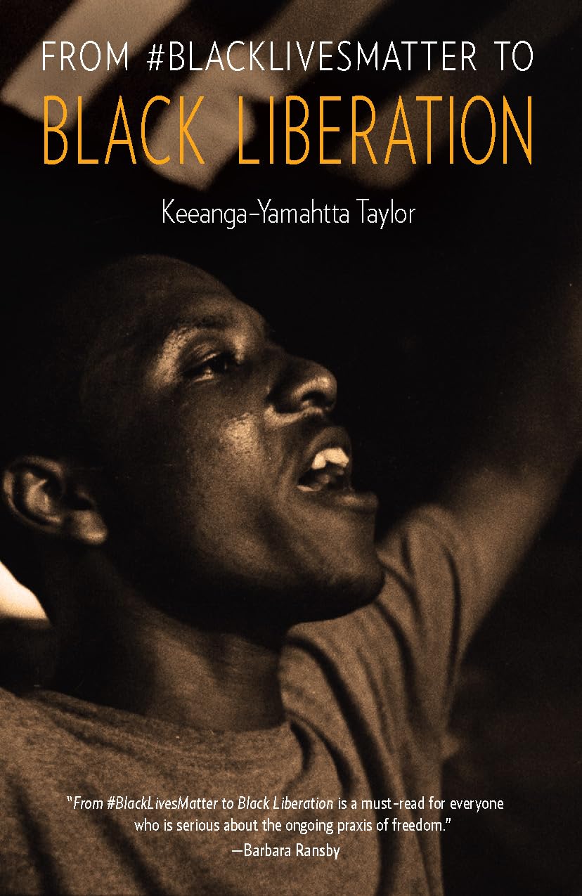 From #BlackLivesMatter to Black Liberation: Taylor, Keeanga-Yamahtta ...