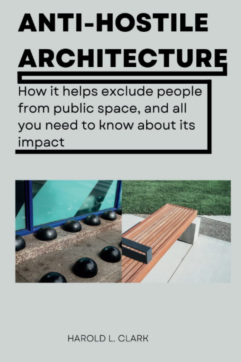 Buy ANTI-HOSTILE ARCHITECTURE: How it helps exclude people from public space, and all you need ...