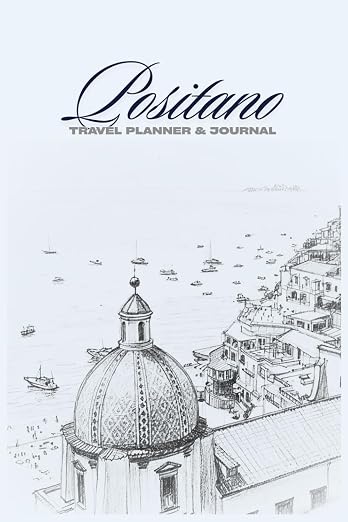 Positano Travel Planner & Journal: Plan, Explore, Write: Your Ultimate ...