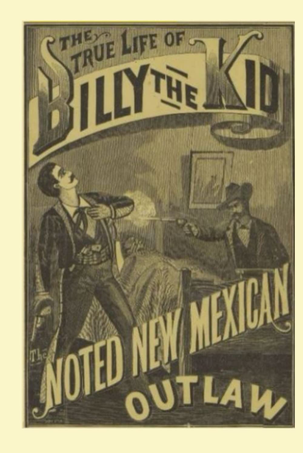 The True Life of Billy the Kid: The Noted New Mexican Outlaw and Bold ...
