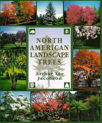 North American Landscape Trees: Arthur Lee Jacobson: 9780898158137 ...