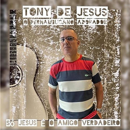 Écouter Só Jesus É o Amigo Verdadeiro par Tony De Jesus sur Amazon ...