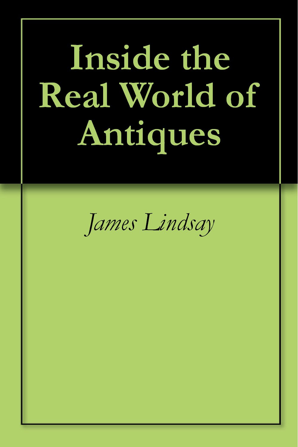 Amazon.com: Inside the Real World of Antiques eBook : Lindsay, James: Books