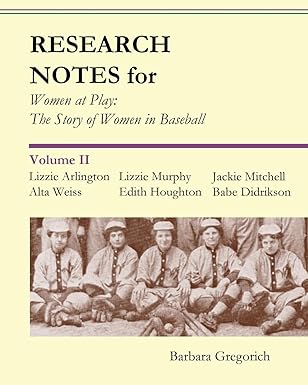 Research Notes for Women at Play: The Story of Women in Baseball ...