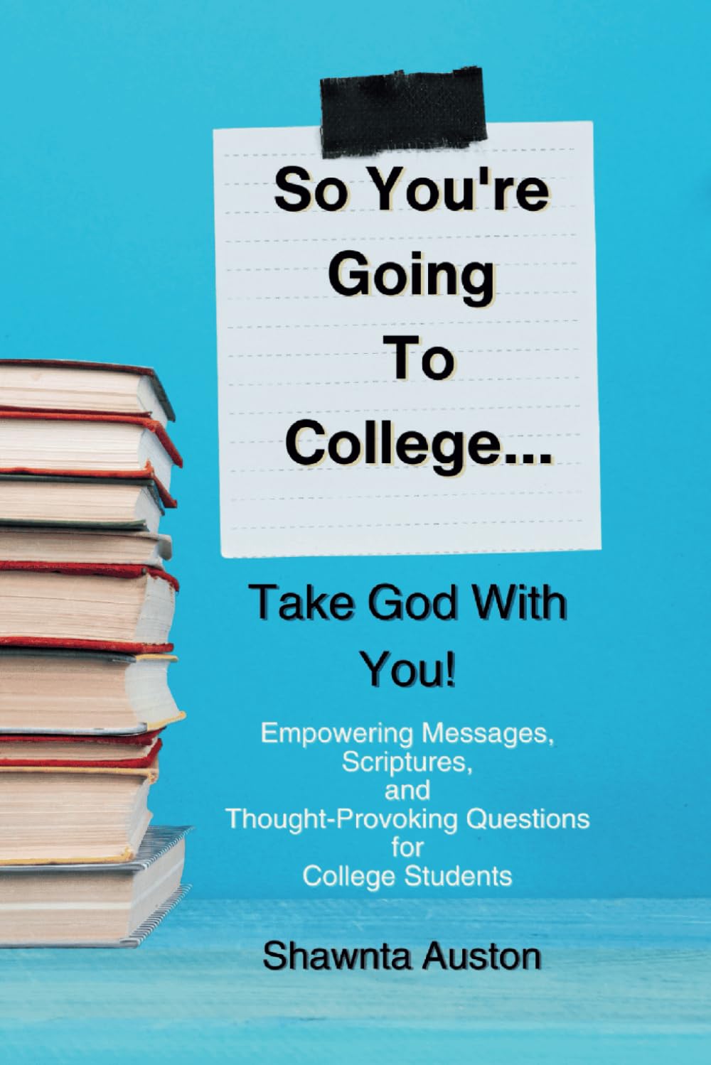 So You're Going To College...Take God With You!: Guided Prompt Prayer ...