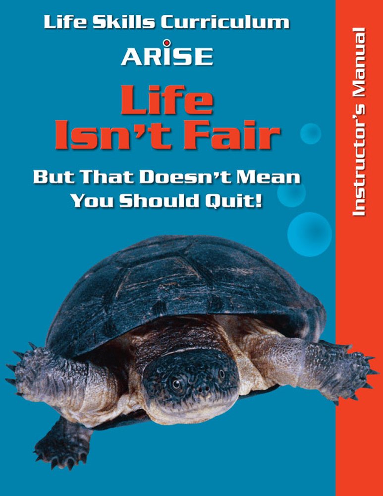 Life Skills Curriculum: ARISE Life Isn't Fair (Instructor's Manual ...