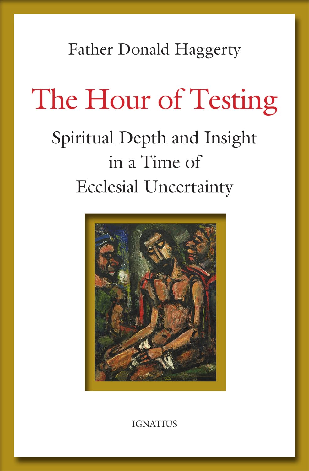 The Hour of Testing: Spiritual Depth and Insight in a Time of Ecclesial ...