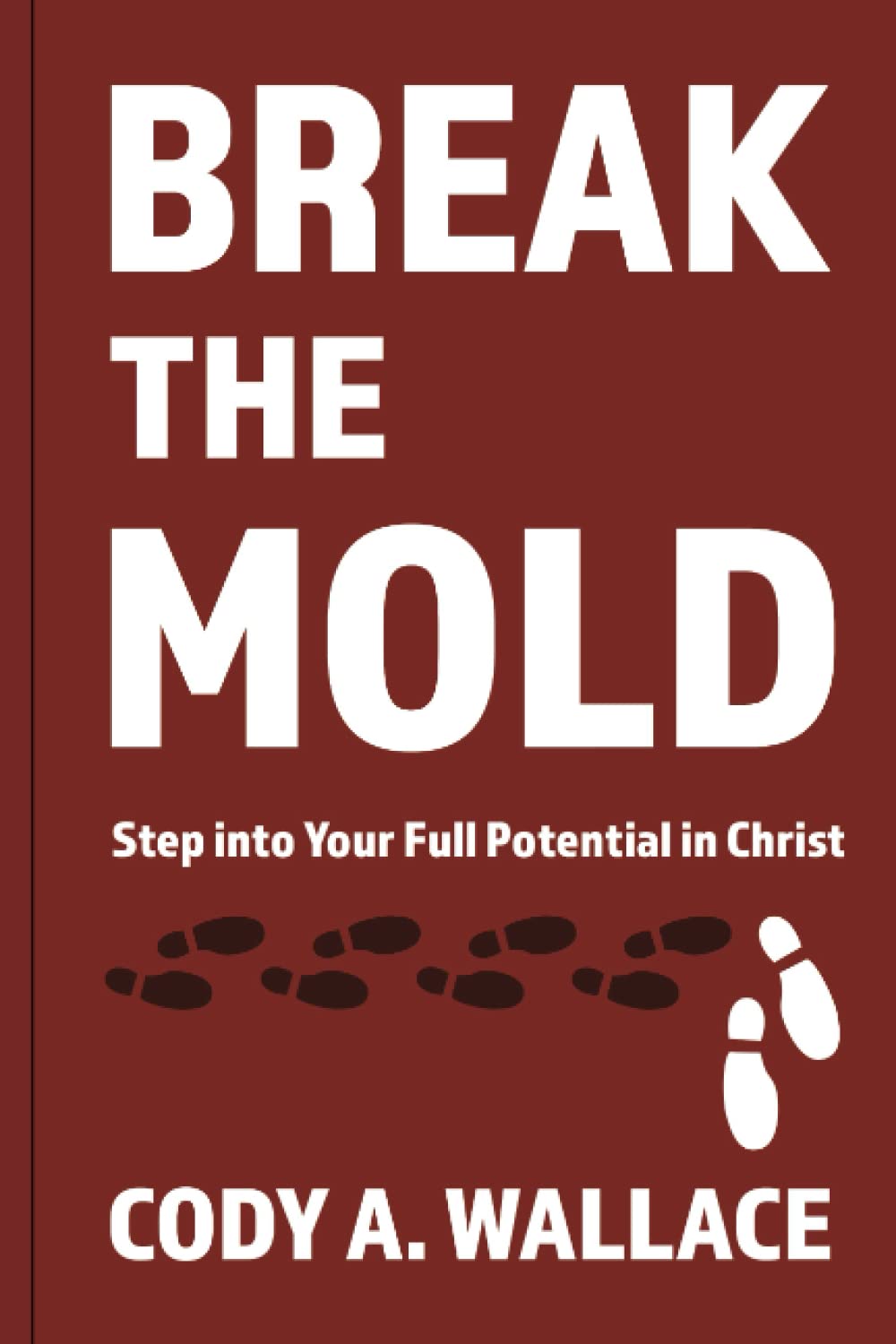 Break the Mold: Step Into Your Full Potential of Christ (The Break the ...