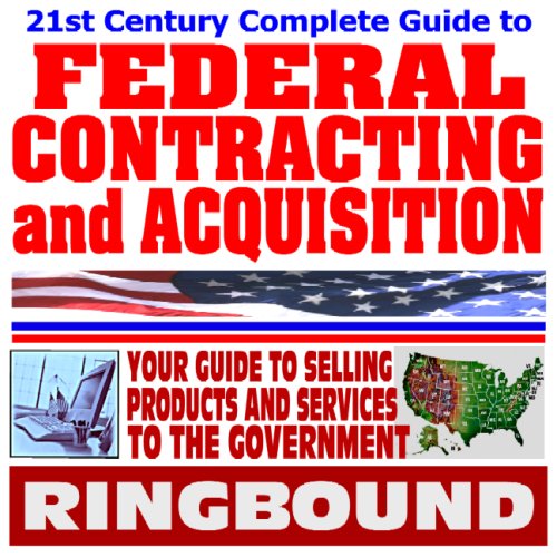 21st Century Complete Guide to Federal Contracting and Acquisition ...