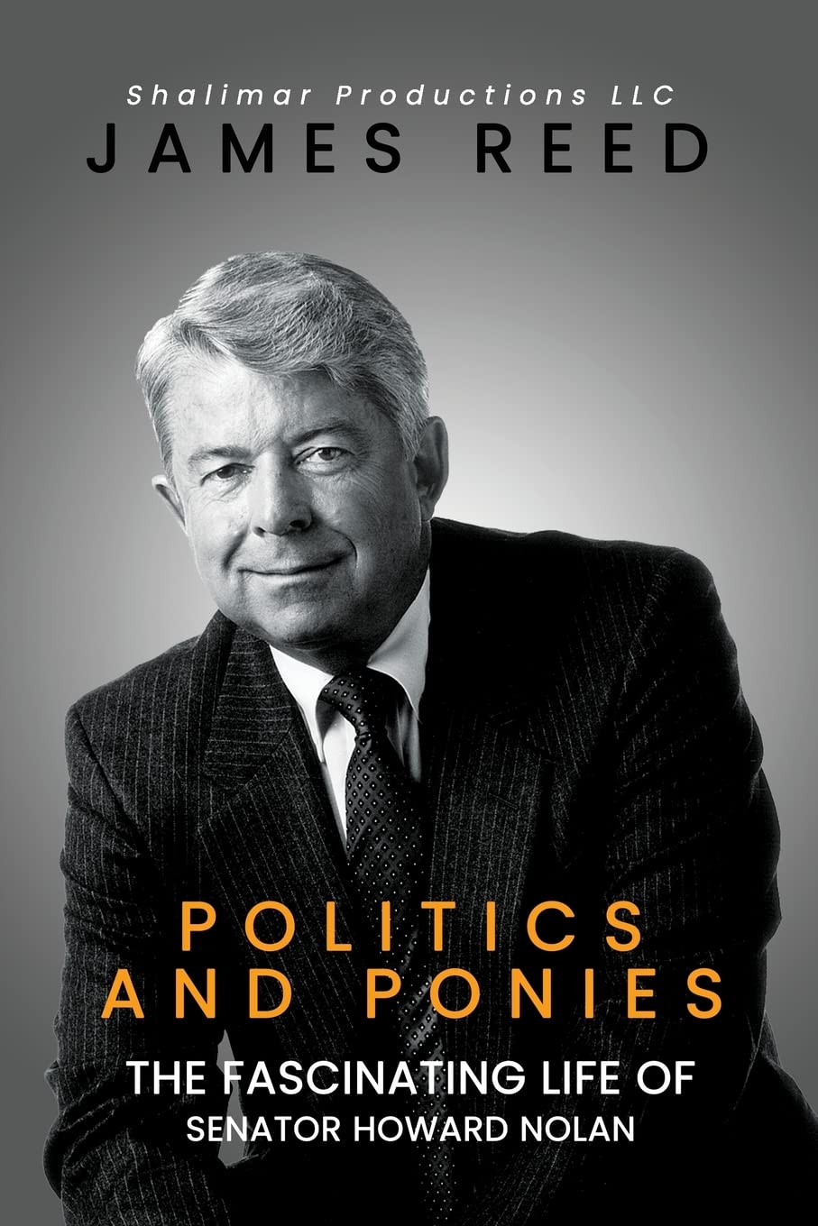 Politics And Ponies: The Fascinating Life Of Senator Howard Nolan: Reed, James: 9781958895481 ...