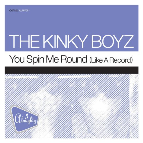 Almighty Presents: You Spin Me Round (Like A Record) by The Kinky Boyz ...