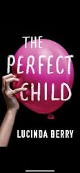 Amazon.com: The Perfect Child: 9781542040549: Berry, Lucinda: Books