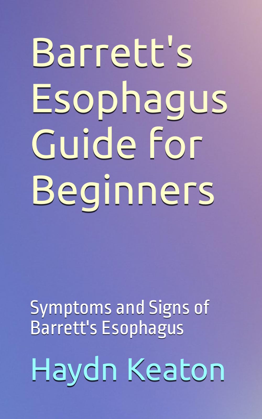 Barretts Esophagus Guide For Beginners Symptoms And Signs Of Barretts ...