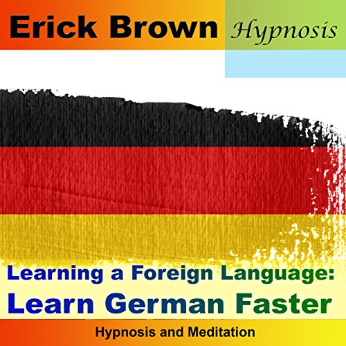 Learn German Faster: Learning a Foreign Language (Hypnosis & Meditation) (Audio Download): Erick ...
