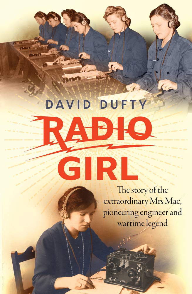 Radio Girl: The story of the extraordinary Mrs Mac, pioneering engineer ...