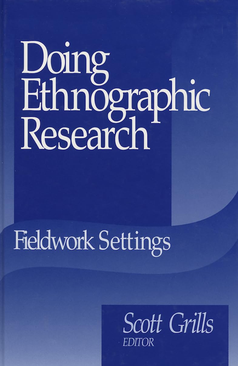Doing Ethnographic Research: Fieldwork Settings: Grills, Scott ...