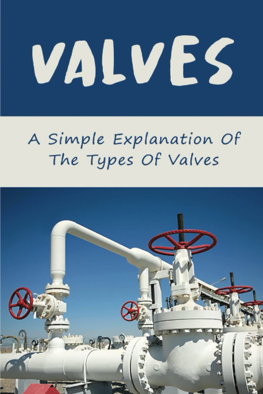 Buy Valves: A Simple Explanation Of The Types Of Valves Online at ...