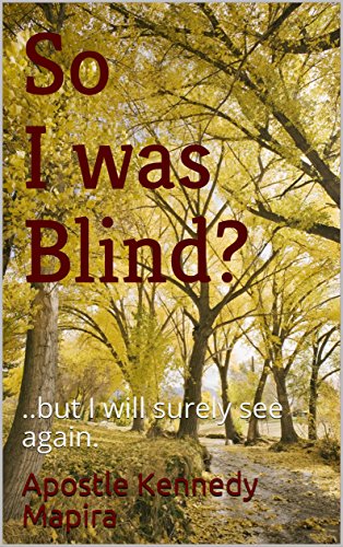 So I was Blind?: ..but I will surely see again. eBook : Mapira, Apostle ...