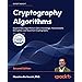 Amazon.com: Cryptography Algorithms: A guide to algorithms in blockchain, quantum cryptography ...