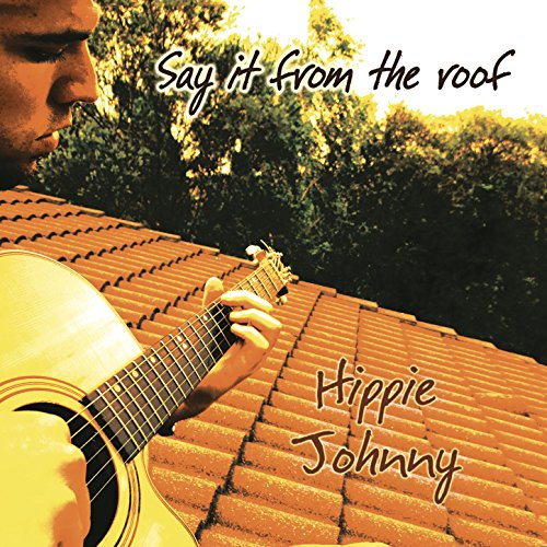 Amazon.com: Say It from the Roof : Hippie Johnny: Digital Music