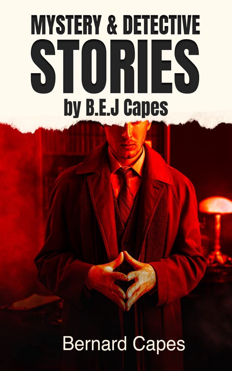 MYSTERY & DETECTIVE STORIES by B.E.J. Capes: IncludesThe Skeleton Key ...