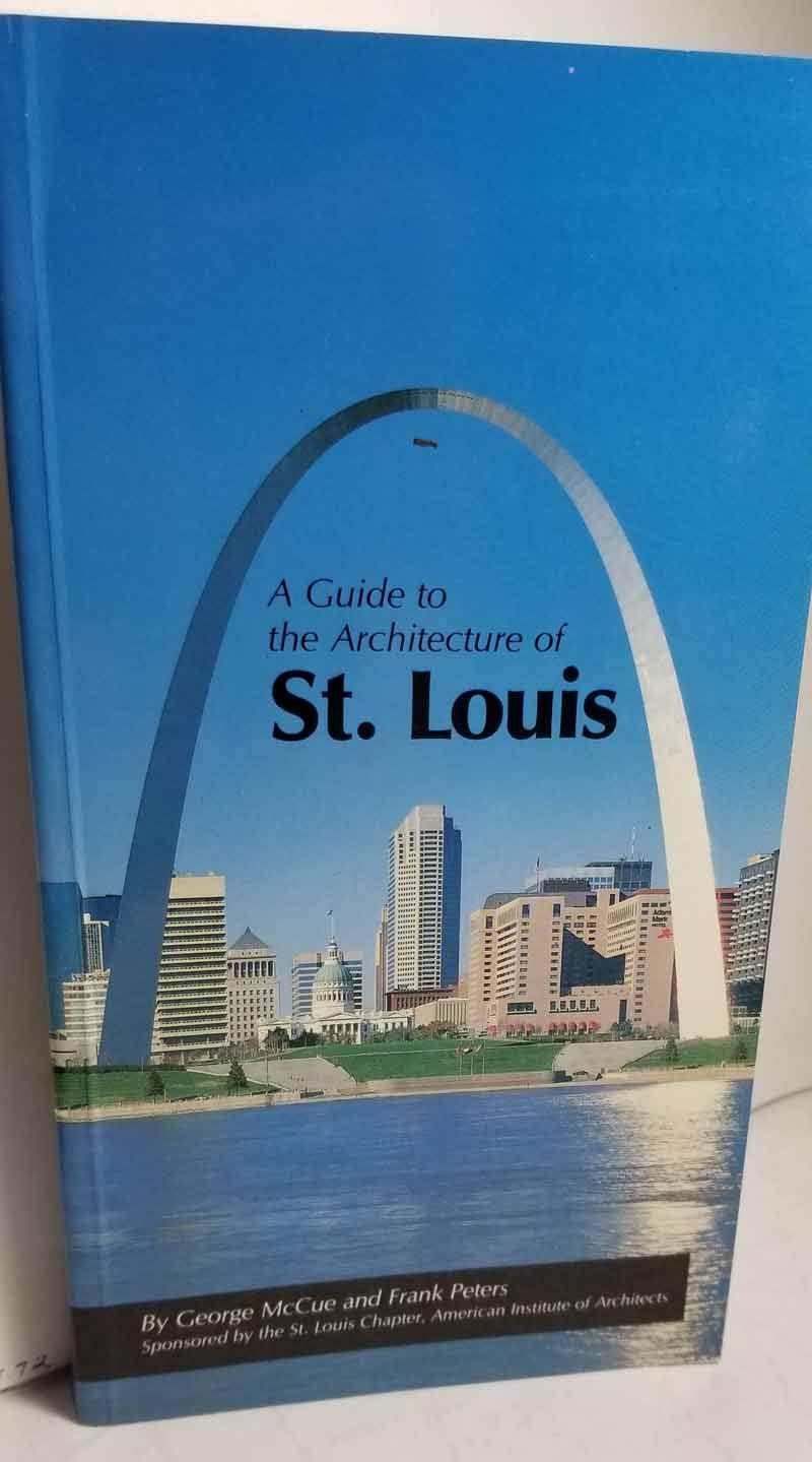 A Guide to the Architecture of St. Louis: McCue, George, Peters, Frank ...
