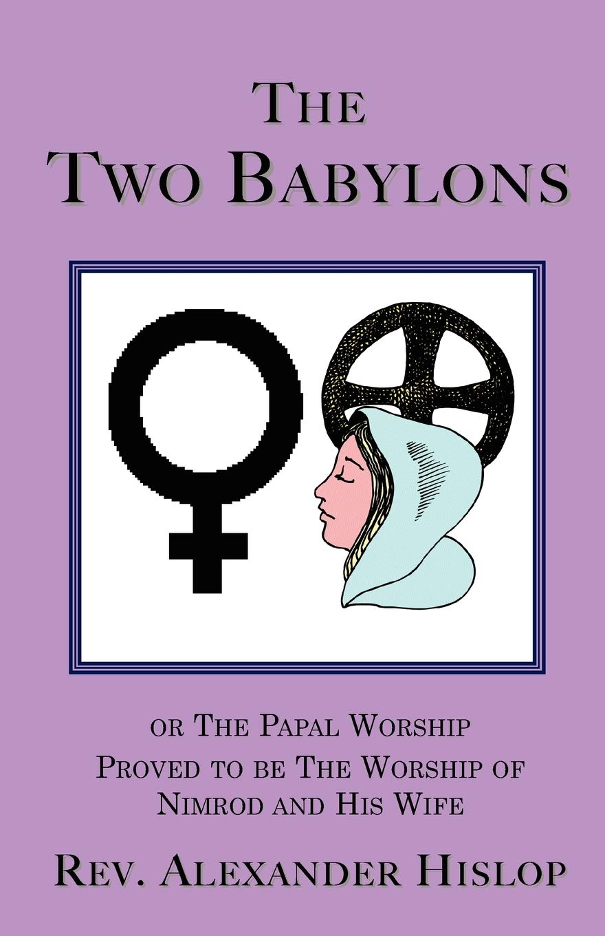The Two Babylons: Hislop, Alexander: 9781585092734: Amazon.com: Books
