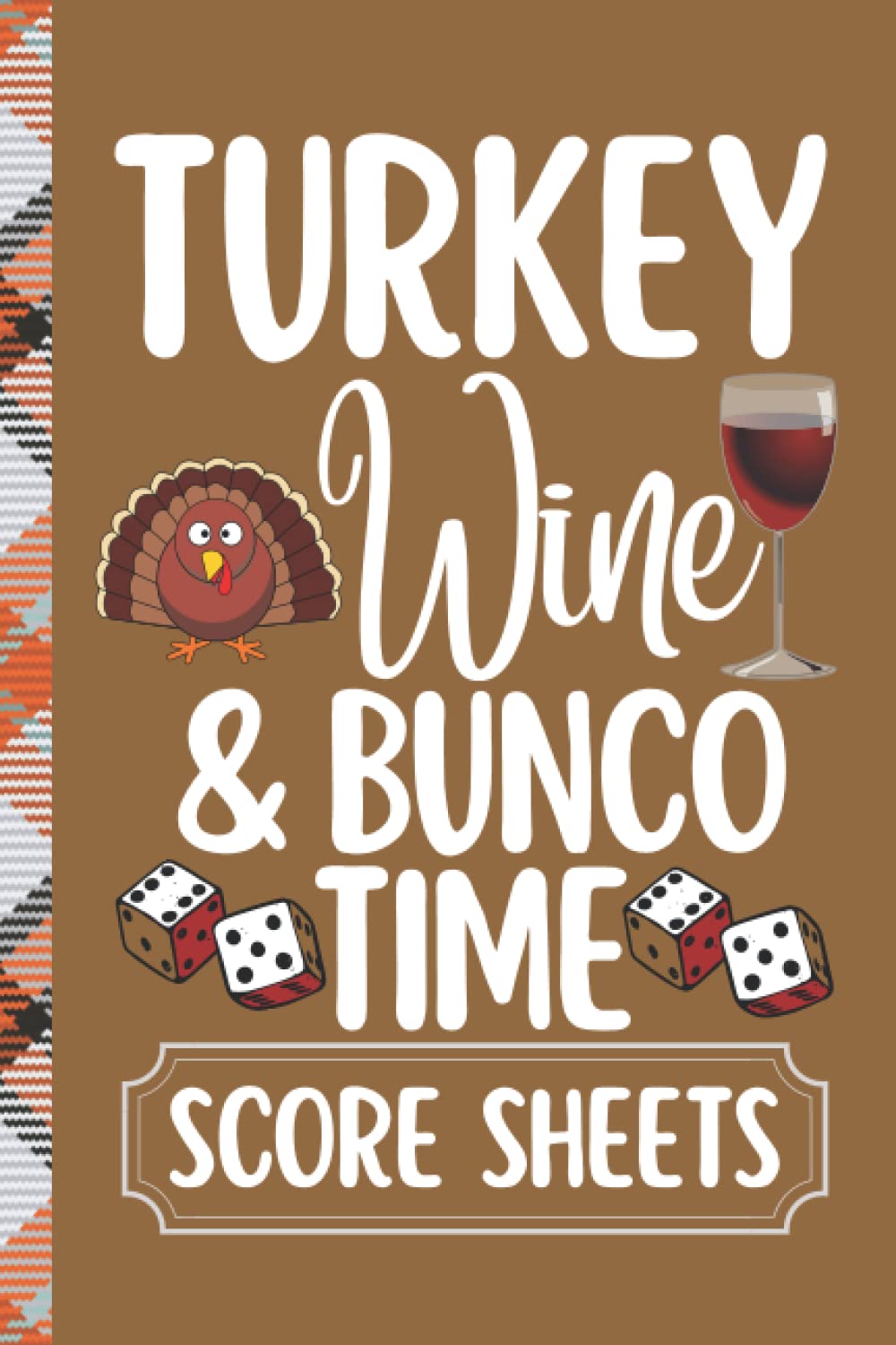 Turkey Wine and Bunco Time Score Sheets: 6x9 120 Thanksgiving-Themed ...