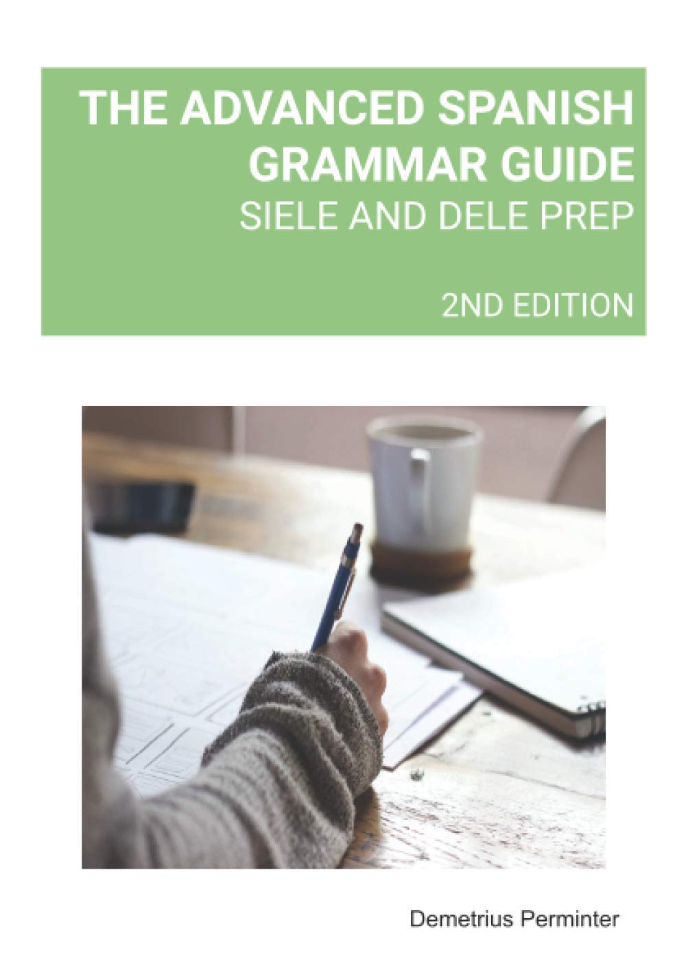 THE ADVANCED SPANISH GRAMMAR GUIDE: SIELE AND DELE PREP: PERMINTER ...