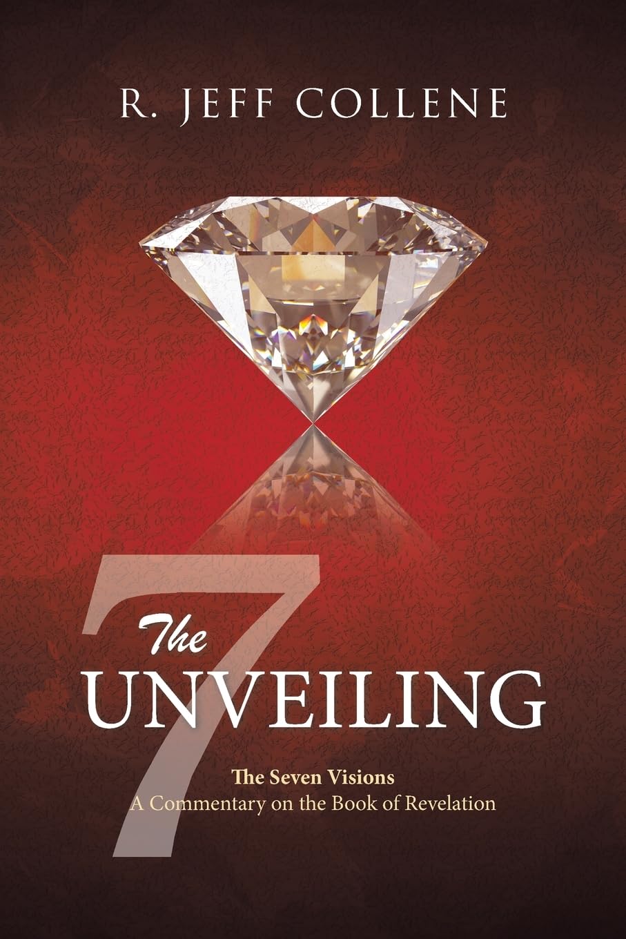 The Unveiling: The Seven Visions A Commentary on the Book of Revelation ...