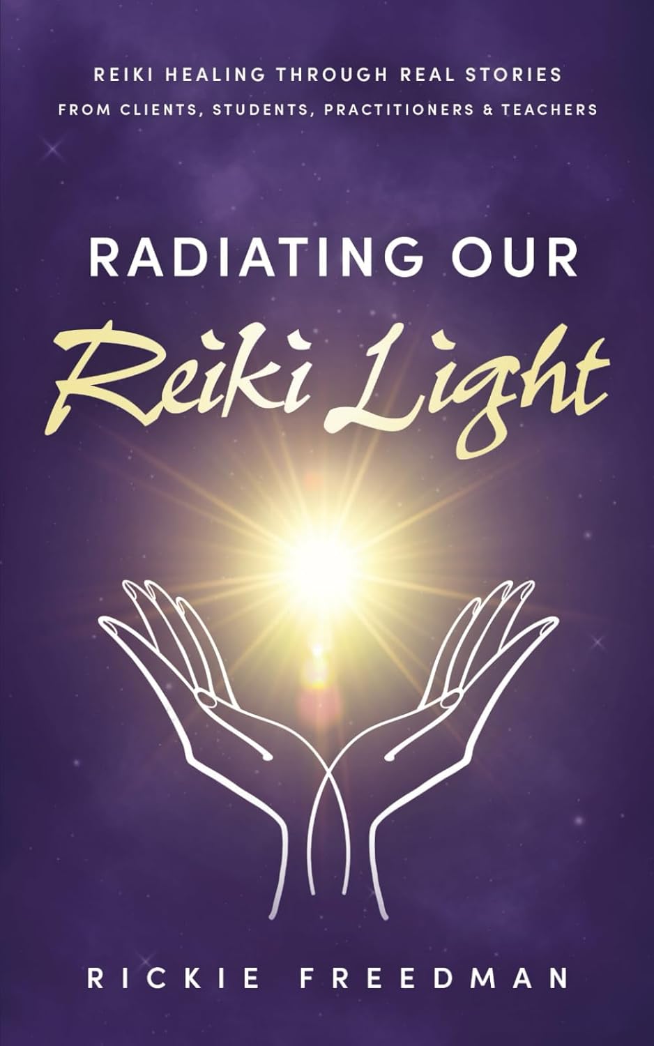 Radiating Our Reiki Light: Reiki Healing Through Real Stories From ...